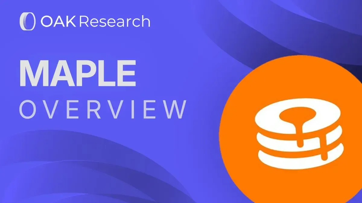 Maple Finance: Complete overview of a hub for on-chain institutional lending | OAK Research