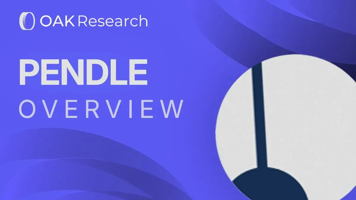 Pendle (PENDLE) : Présentation d’une plateforme complète pour le yield on-chain | OAK Research
